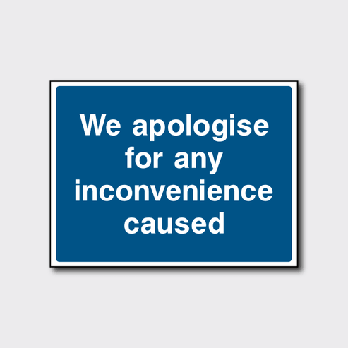 We Apologise for any inconvenience caused Sign - The Safety Sign
