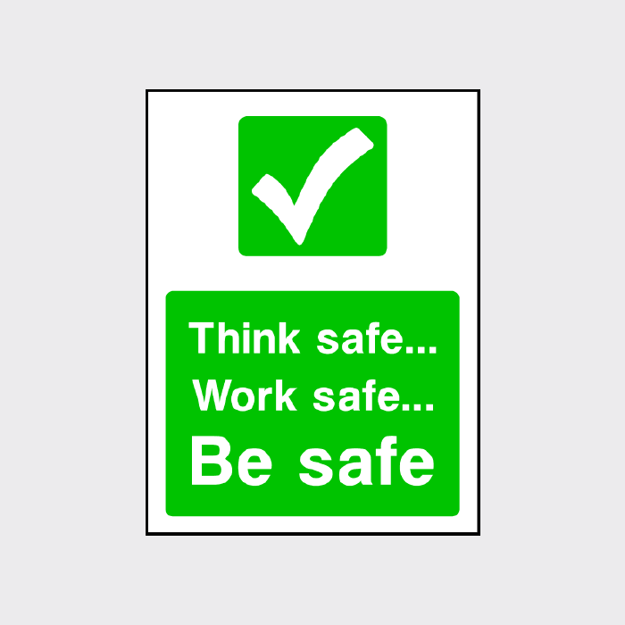 Think Safe Work Safe Be Safe Sign | Workplace Safety Reminder