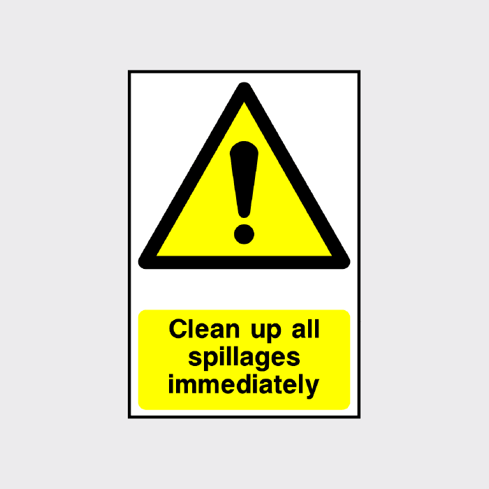 Clean Up All Spillages Immediately Sign | Workplace Safety