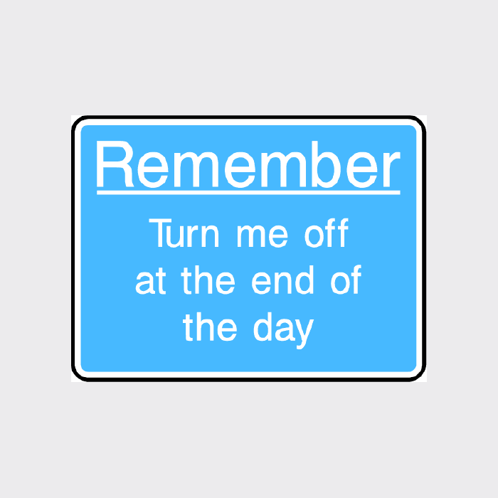Remember Turn Me Off at the End of the Day Sign | Energy Saving