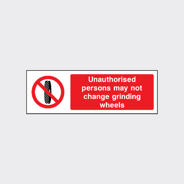 Unauthorised persons may not change grinding wheels Sign L - The Safety ...