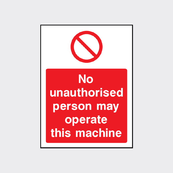 No unauthorised person may operate this machine Sign