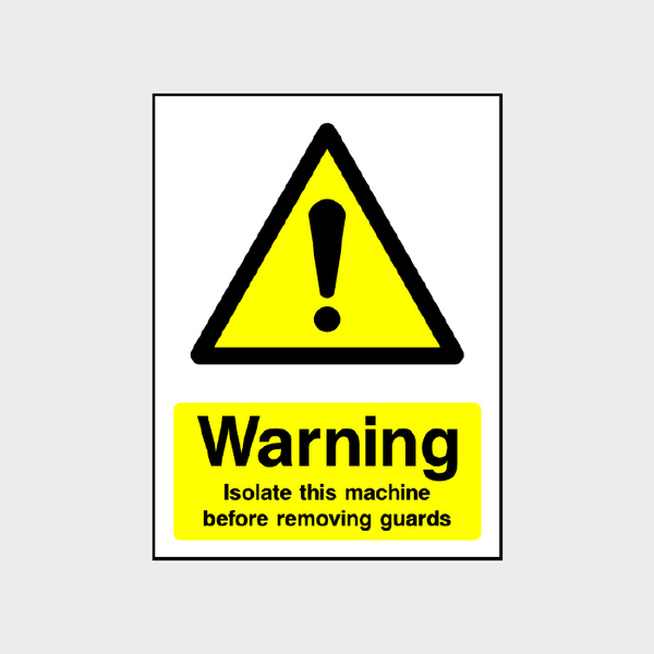 Warning Isolate this machine before removing guards Sign - The Safety Sign