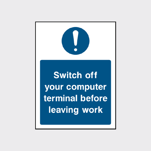 Switch off your computer terminal before leaving work sign - The Safety ...