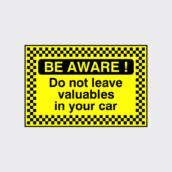 Be Aware Do not leave valuables in your car sign