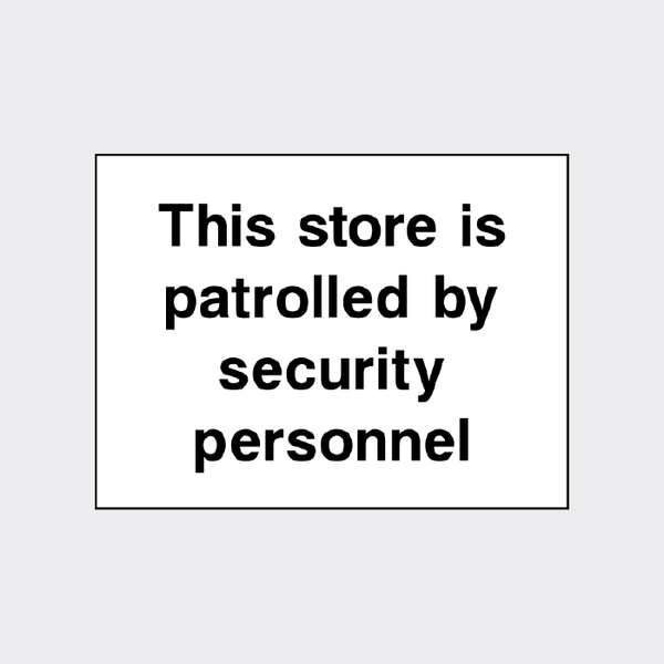 This store is patrolled by security personnel sign - The Safety Sign